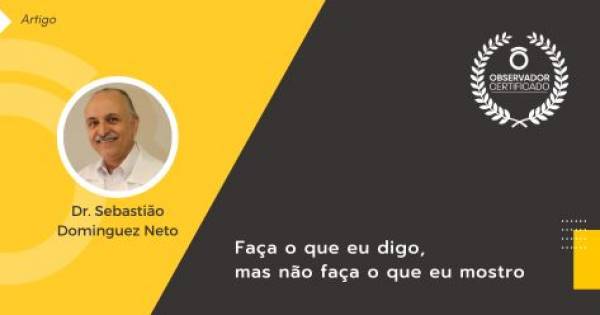 Faça o que eu digo, mas não faça o que eu mostro Faça o que eu digo, mas não faça o que eu mostro